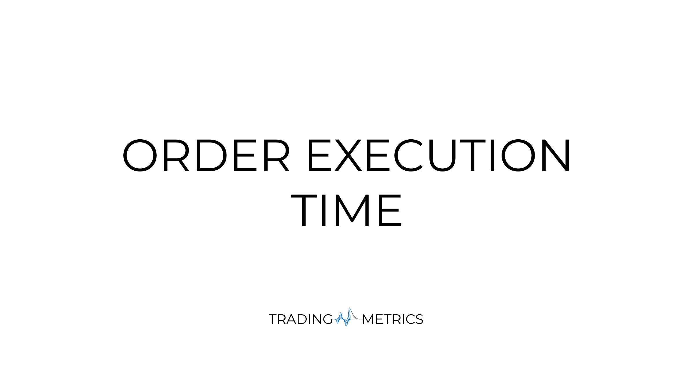 Order Execution Time: Practical Guide for Better Trade