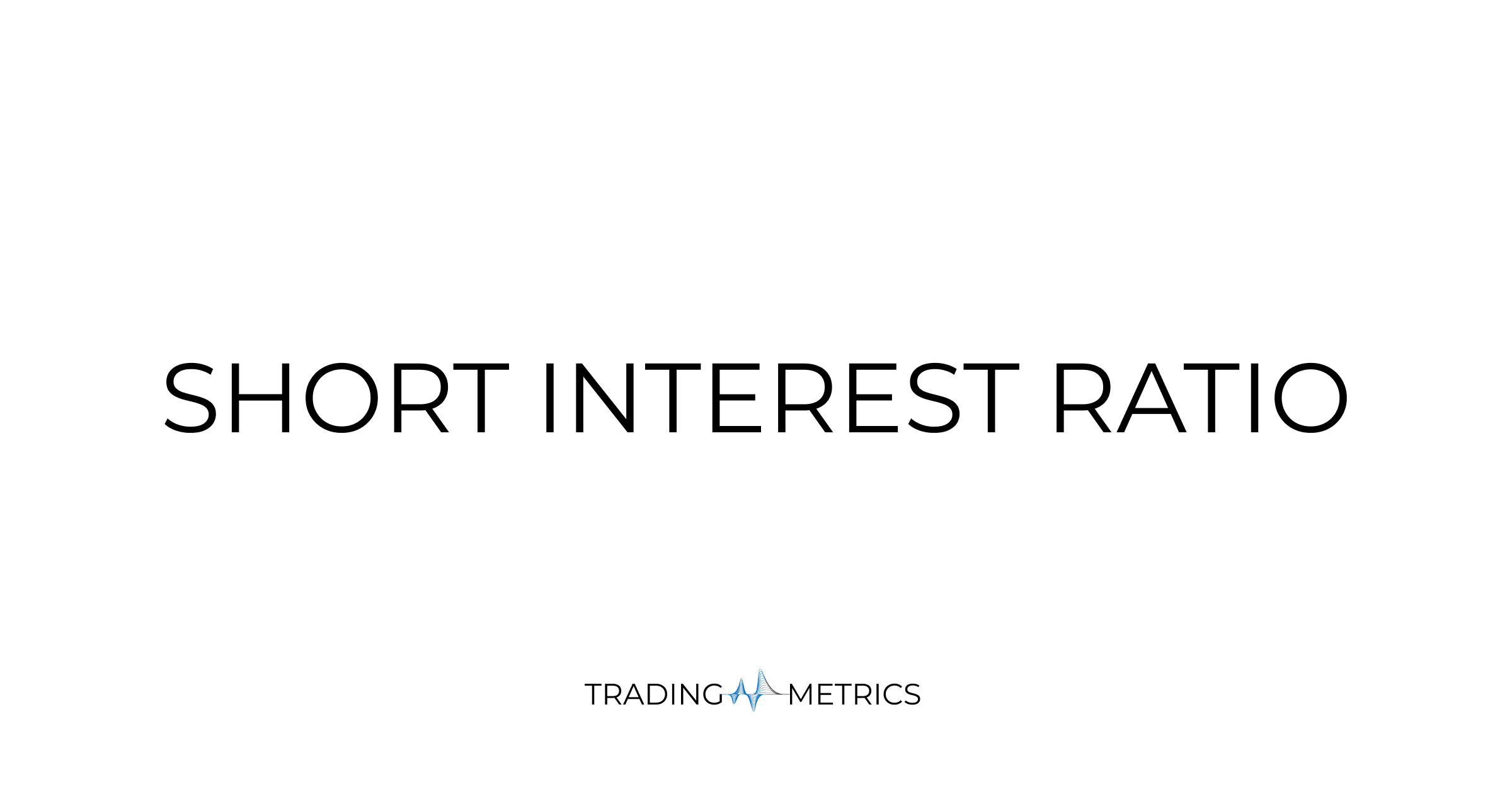 Short Interest Ratio: Days to Cover the Open Shorts