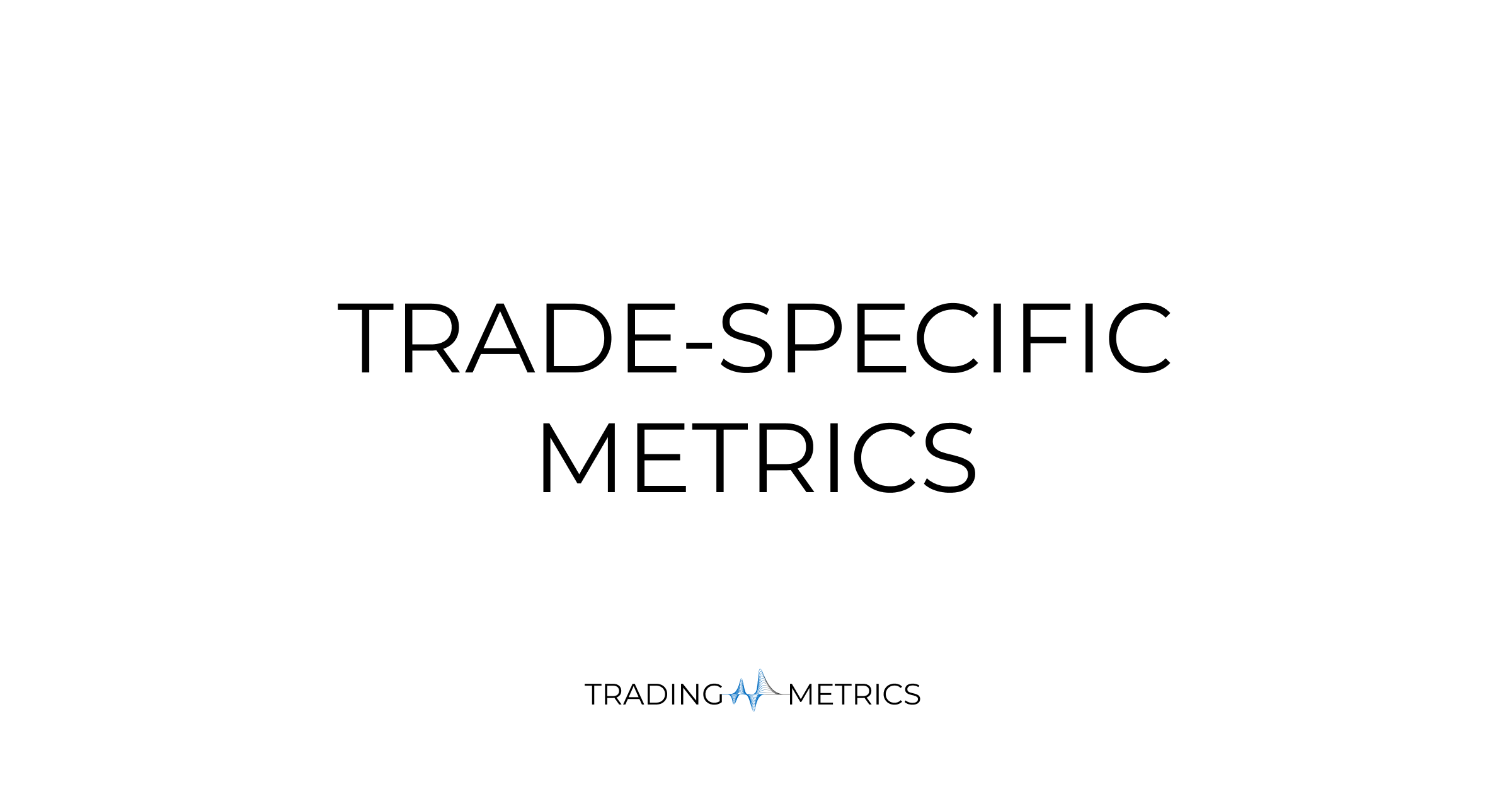 Trade-specific metrics: Practical Guide for Better Trade